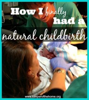 How I (Finally) Had A Natural Childbirth - Keeper of the Home