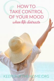 How to Take Control of Your Mood {When Life Distracts} - Keeper of the Home